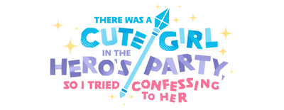 There Was a Cute Girl in the Hero's Party, so I Tried Confessing to Her ...