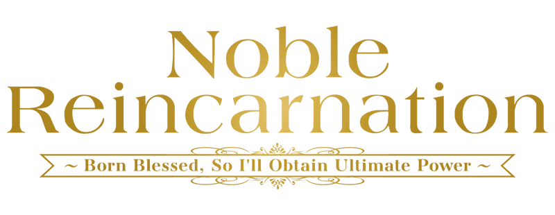 Noble Reincarnation: Born Blessed, So I'll Obtain Ultimate Power ...